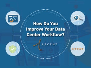 How Do You Improve Your Data Center Workflow? - Ascent